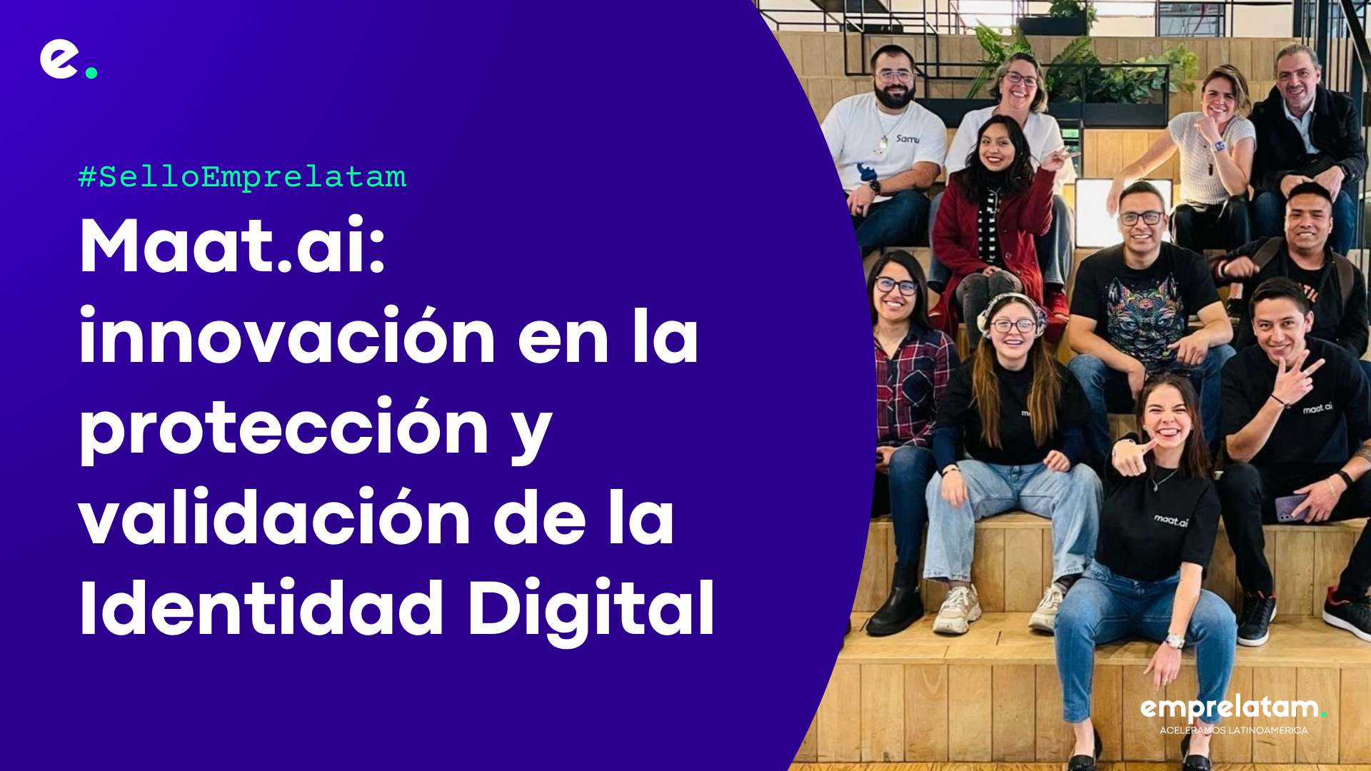 Maat.ai: innovación en la protección y validación de la Identidad Digital - Emprelatam